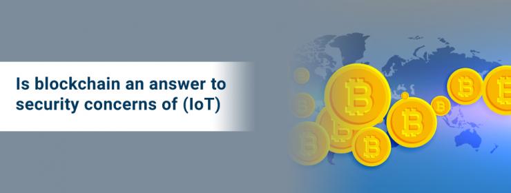Is blockchain an answer to security concerns of (IoT)? | V2Soft